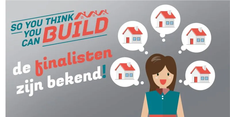 De 6 finalisten van de So you think you can BUILD challenge zijn bekend ...